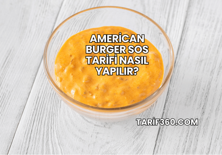 American Burger Sos Tarifi Nasıl Yapılır? - Tarif360
